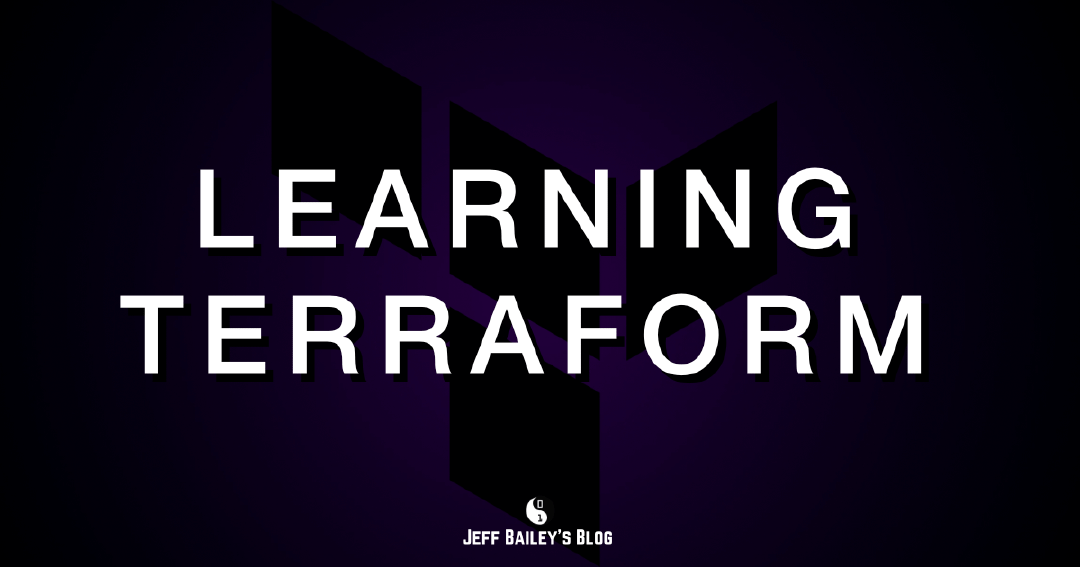 Learning Terraform | Jeff Bailey