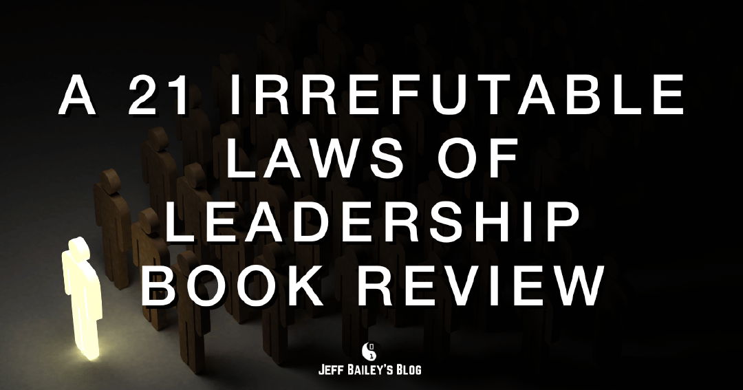 21 Irrefutable Laws of Leadership Summary: John Maxwell Book Review ...