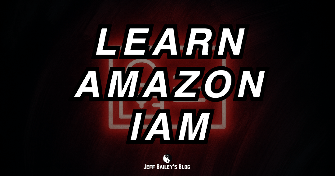 Learn Amazon IAM | Jeff Bailey