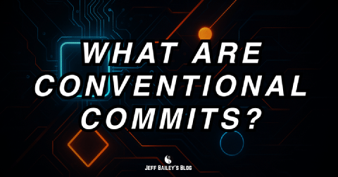 What Are Conventional Commits? | Jeff Bailey