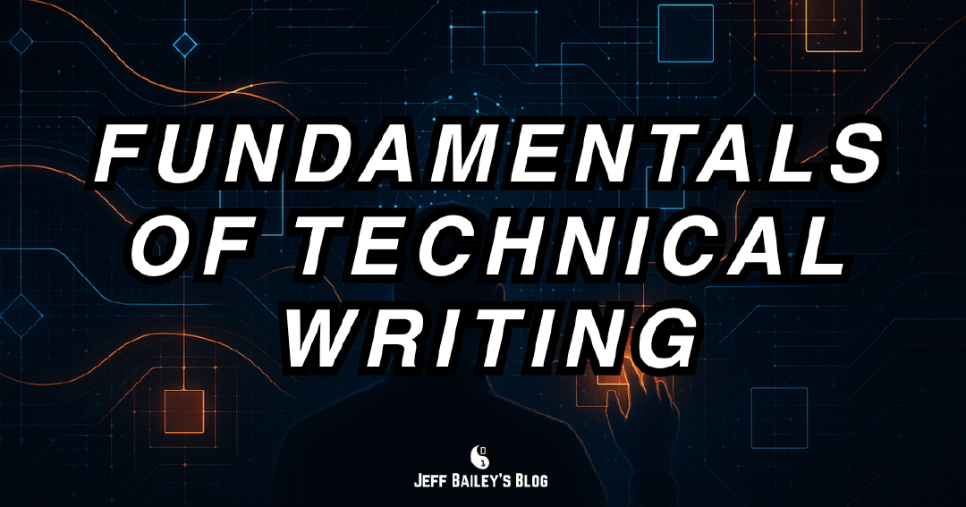 Fundamentals of Technical Writing | Jeff Bailey
