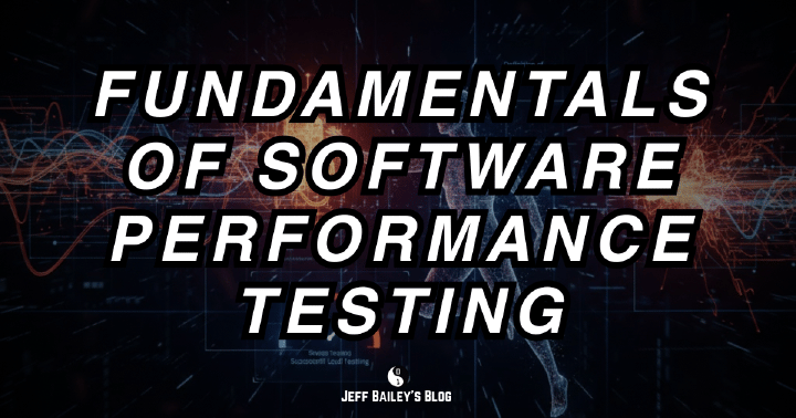 Fundamentals of Software Performance Testing | Jeff Bailey