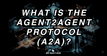 What Is the Agent2Agent Protocol (A2A)? | Jeff Bailey