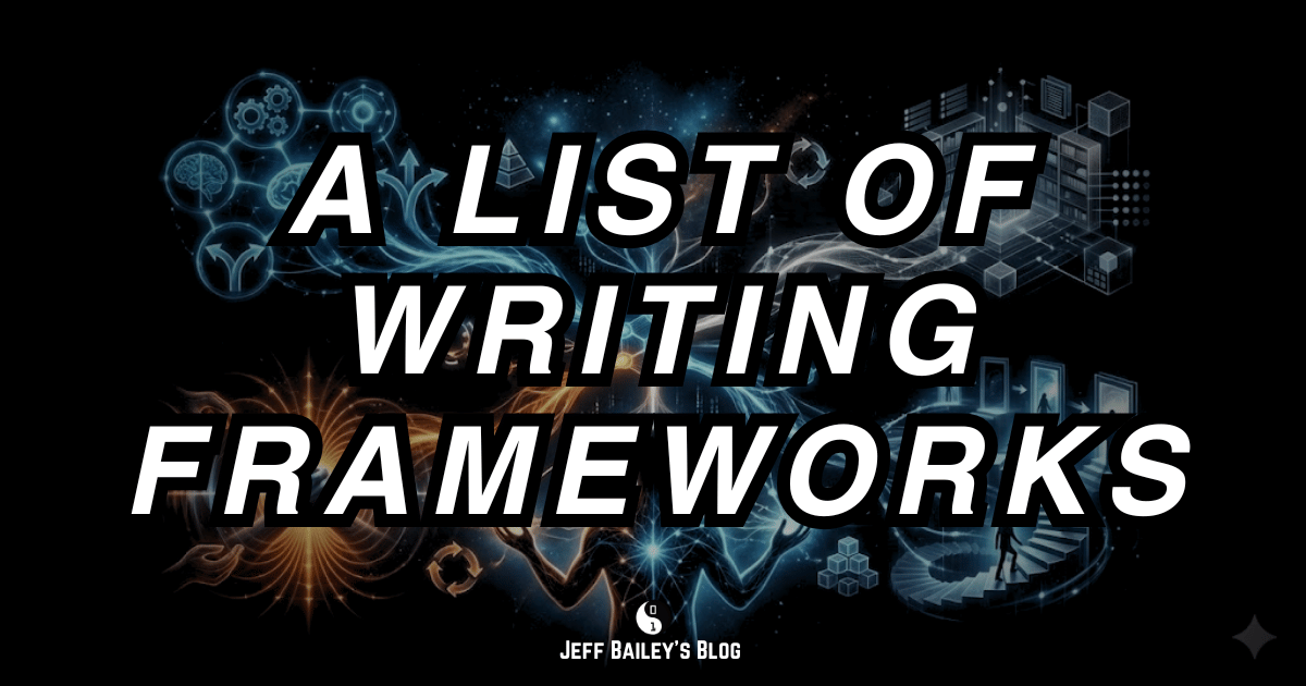 A List of Writing Frameworks | Jeff Bailey