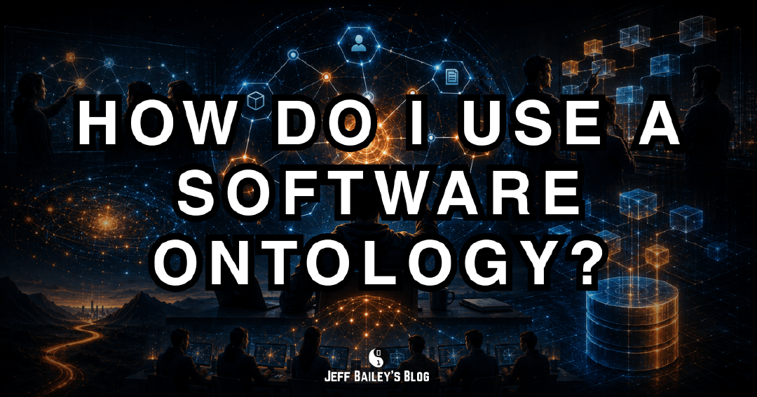 How Do I Use a Software Ontology? | Jeff Bailey